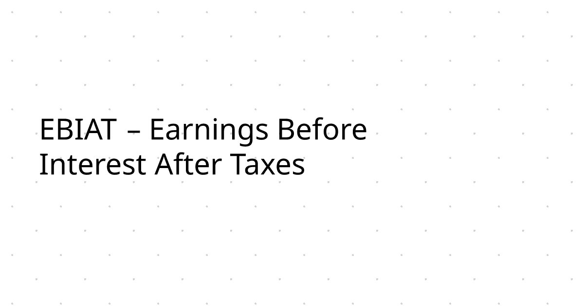 EBIAT – Earnings Before Interest After Taxes
