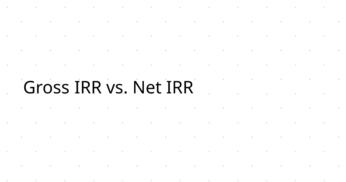 Gross IRR vs. Net IRR