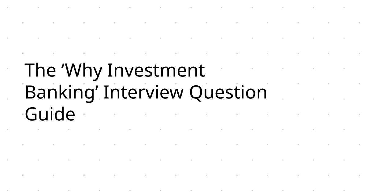 The ‘Why Investment Banking’ Interview Question Guide
